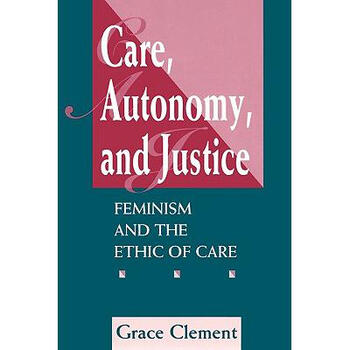 Care, Autonomy, And Justice : Feminism And T...