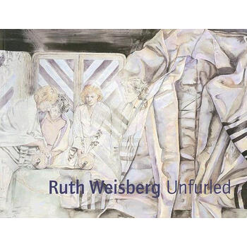【】Ruth Weisberg Unfurled