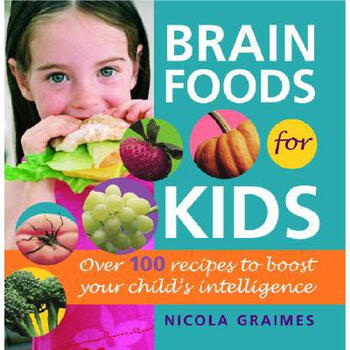 Brain Foods for Kids: Over 100 Recipes to Bo...