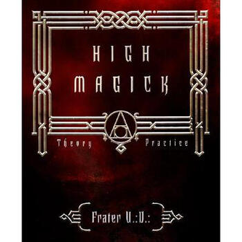 High Magick: Theory and Practice