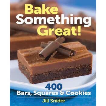 Bake Something Great!: 400 Bars, Squares & C...