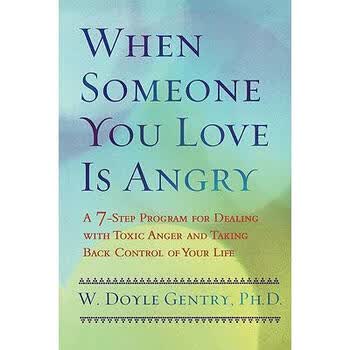 When Someone You Love Is Angry: A 7-Step Pro...