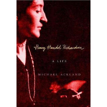 【】Henry Handel Richardson: A Life
