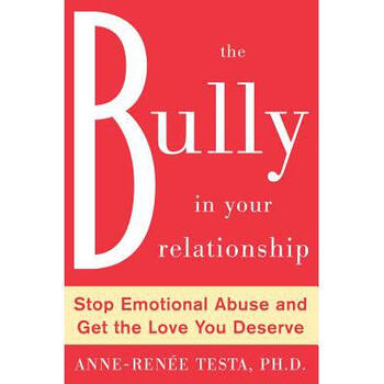 The Bully in Your Relationship: Stop Emotion...