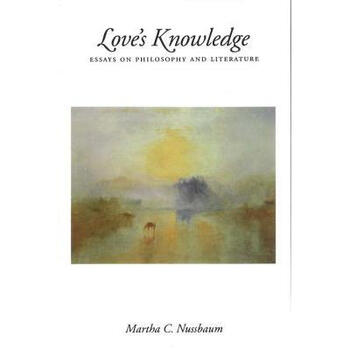 Love's Knowledge: Essays on Philosophy and L...