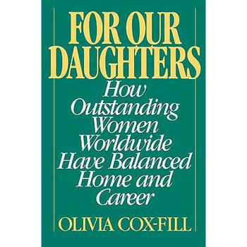 For Our Daughters: How Outstanding Women Wor...