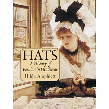 Hats: A History of Fashion in Headwear