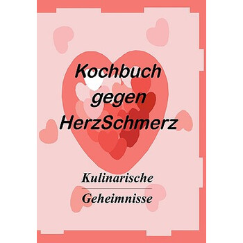 【】Das Kochbuch Gegen Herzschmerz