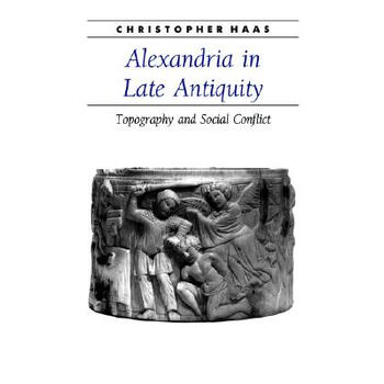 【】Alexandria in Late Antiquity: Topography