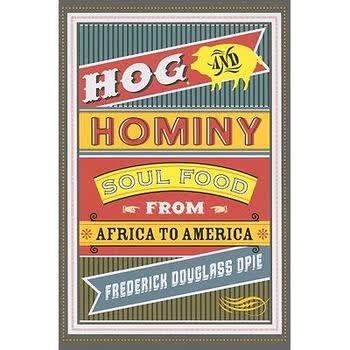 Hog and Hominy: Soul Food from Africa to Ame...