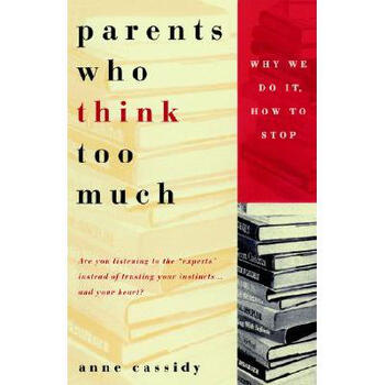 Parents Who Think Too Much: Why We Do It, Ho...