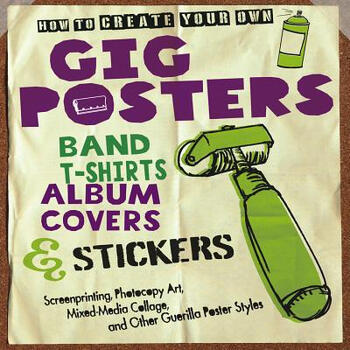 How to Create Your Own Gig Posters, Band T-S...