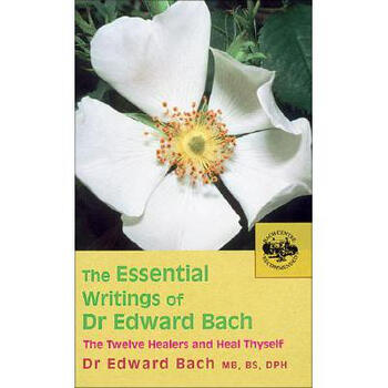 The Essential Writings of Dr. Edward Bach: T...