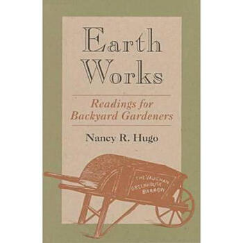 Earth Works: Readings for Backyard Gardeners
