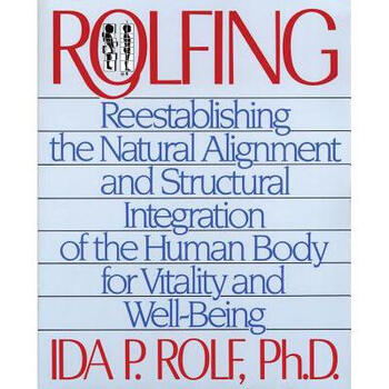 Rolfing: Reestablishing the Natural Alignmen...