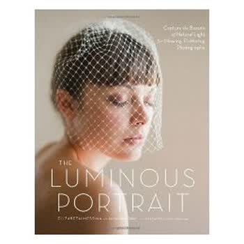 【】The Luminous Portrait: Capture th