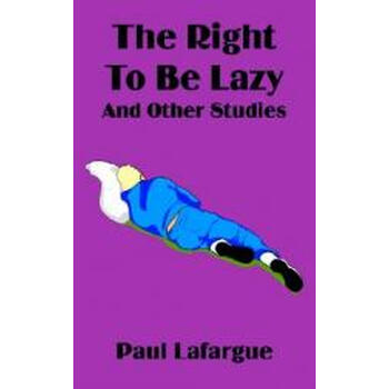 【】The Right to Be Lazy and Other