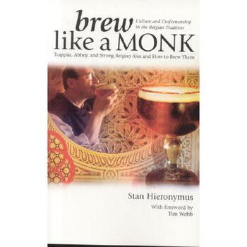 Brew Like a Monk: Trappist, Abbey, and Stron...
