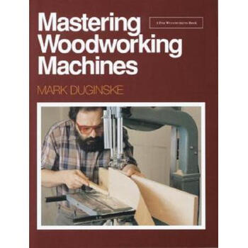 Mastering Woodworking Machines: With Mark Du...