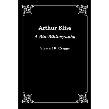 【】Arthur Bliss: A Bio-Bibliography