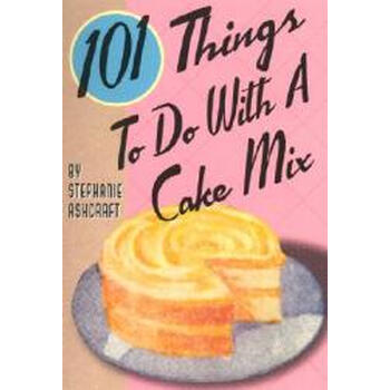 【】101 Things to Do with a Cake Mix