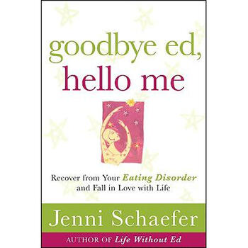 Goodbye Ed, Hello Me: Recover from Your Eati...