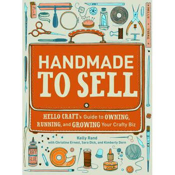 Handmade to Sell: Hello Craft's Guide to Own...