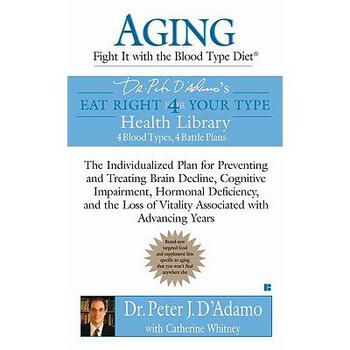 Aging: Fight It with the Blood Type Diet: Th...