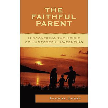 The Faithful Parent: Discovering the Spirit ...
