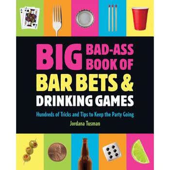 Big Bad-Ass Book of Bar Bets and Drinking Ga...