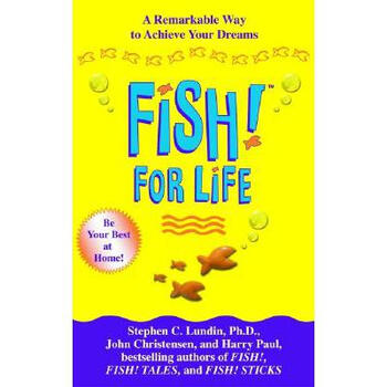 Fish! for Life: A Remarkable Way to Achieve ...