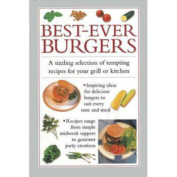 Best-Ever Burgers: A Sizzling Selection of T...