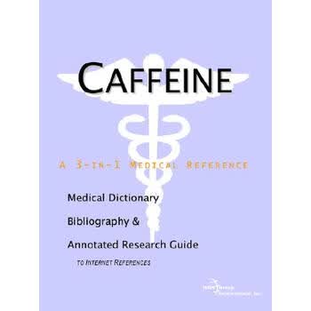 【】Caffeine - A Medical Dictionary,