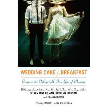 Wedding Cake for Breakfast: Essays on the Un...