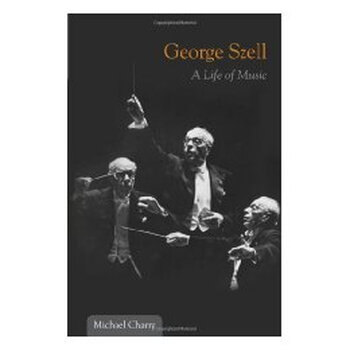 【】George Szell: A Life of Music