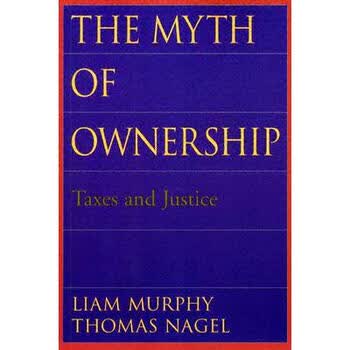 The Myth of Ownership: Taxes and Justice