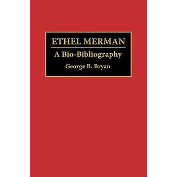 【】Ethel Merman: A Bio-Bibliography