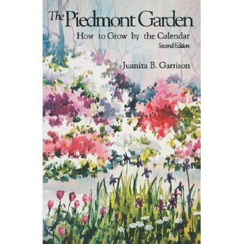 The Piedmont Garden: How to Grow by the Cale...