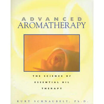 Advanced Aromatherapy: The Science of Essent...