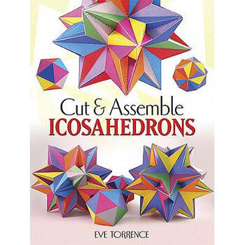 Cut & Assemble Icosahedra: Twelve Models in ...