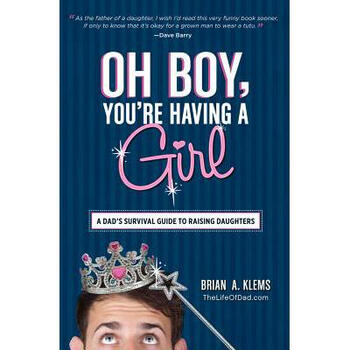 Oh Boy, You're Having a Girl: A Dad's Surviv...