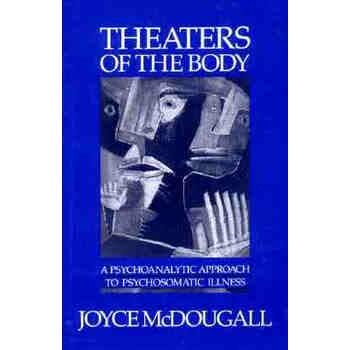 【】Theaters of the Body: A Psychoanalytic