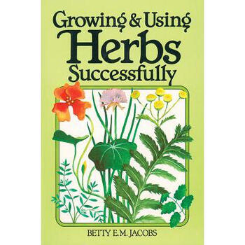 Growing and Using Herbs Successfully