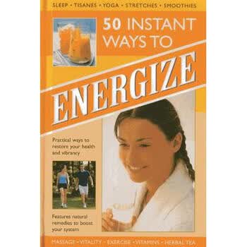 50 Instant Ways to Energize!: Practical Ways...