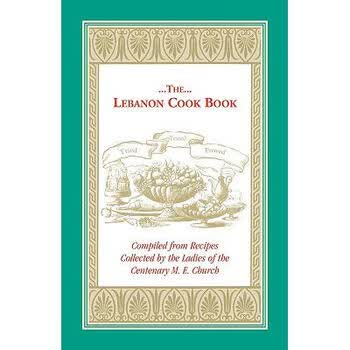 The Lebanon Cook Book: Compiled from Recipes...