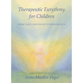 Therapeutic Eurythmy for Children: From Earl...