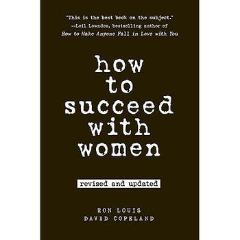 How To Succeed With Women: Second Edition