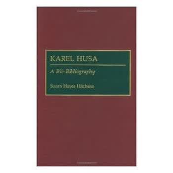【】Karel Husa: A Bio-Bibliography