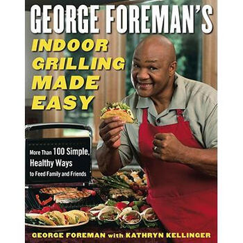 George Foreman's Indoor Grilling Made Easy: ...