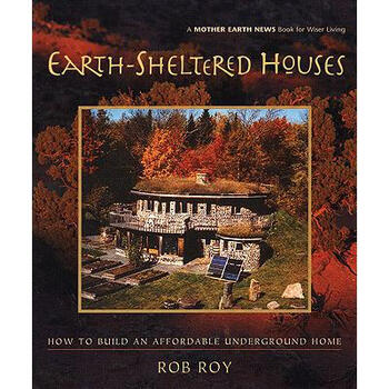 Earth-Sheltered Houses: How to Build an Affo...